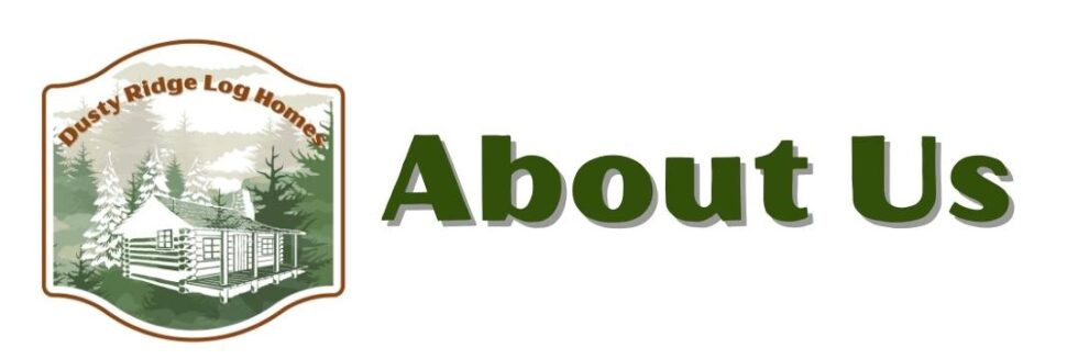 Log & Timber Frame Sales - Dusty Ridge Log Homes